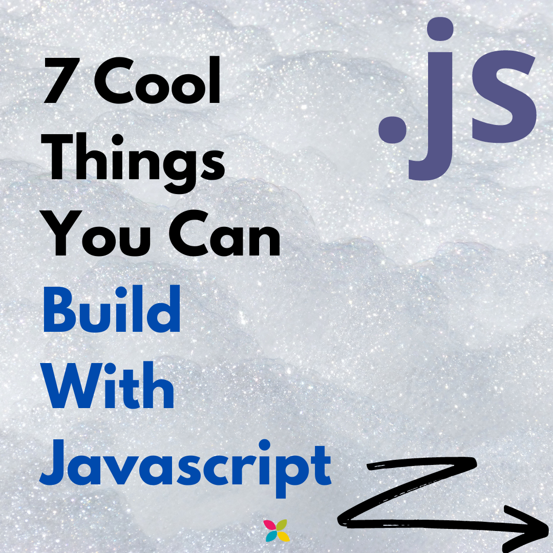 7 Cool Things You Can Build With Javascript Stories By Ahy Consulting 